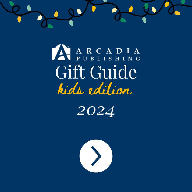 Kids Book Gift Guide 2024 – Arcadia Publishing