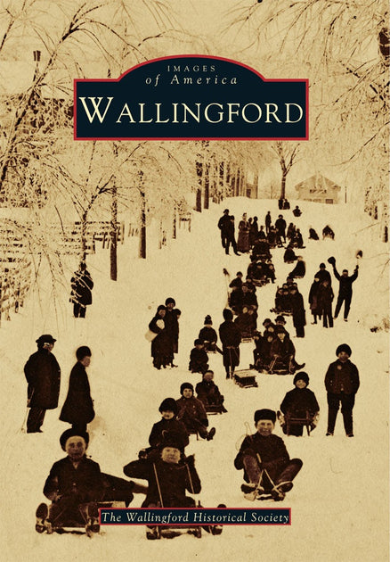 Wallingford, Connecticut: Wallingford Historical Society: 9780738500751 ...