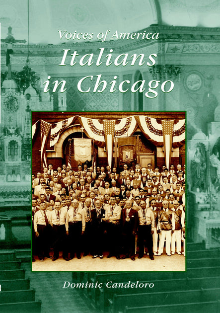 Italians in Chicago, Illinois: Dominic Candeloro: 9780738508467: Voices ...