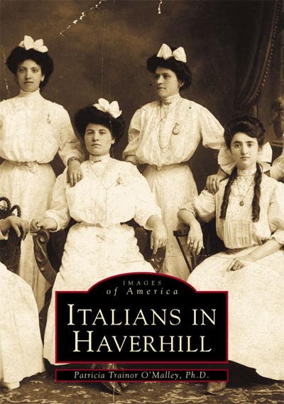 Italians in Haverhill, Massachusetts: Patricia Trainor O'Malley Ph. D ...