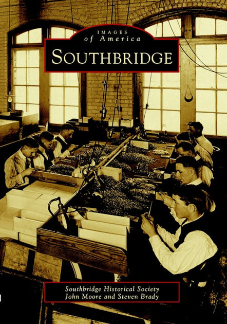 Southbridge, Massachusetts: Southbridge Historical Society ...