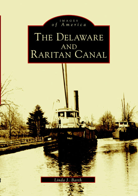 The Delaware and Raritan Canal, New Jersey: Linda J. Barth ...