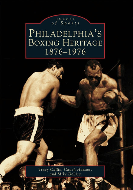 Philadelphia's Boxing Heritage, Pennsylvania: Tracy Callis ...