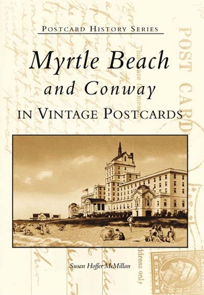 Myrtle Beach and Conway in Vintage Postcards, South Carolina: Susan ...