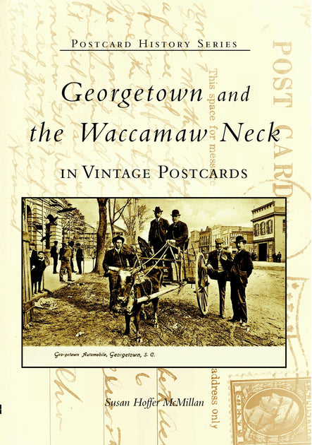 Georgetown and Waccamaw Neck in Vintage Postcards, South Carolina ...