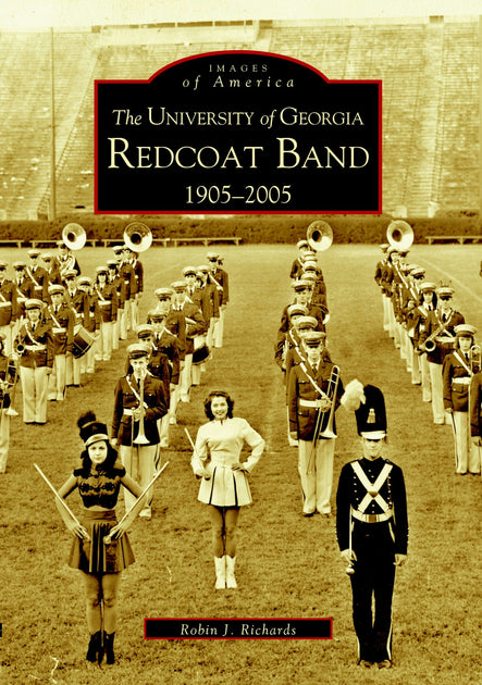 The University of Georgia Redcoat Band: 1905-2005, Georgia: Robin J ...