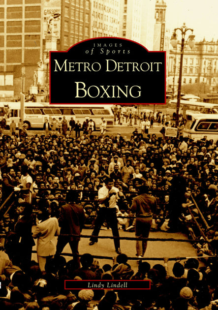 Metro Detroit Boxing, Michigan: Lindy Lindell: 9780738518879: Images of ...