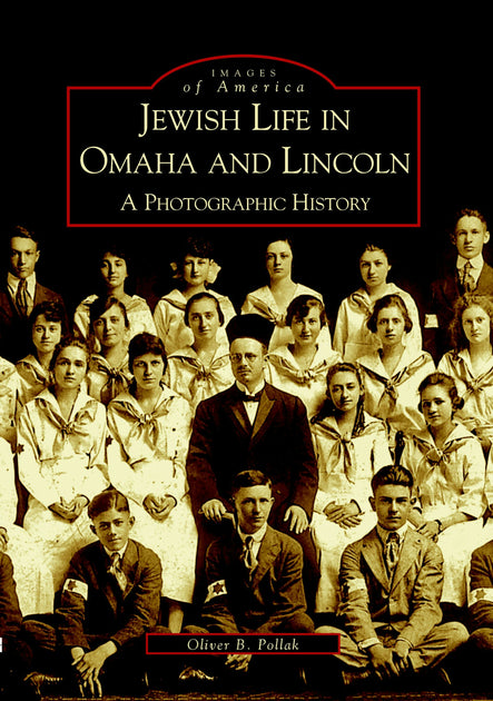 Jewish Life in Omaha and Lincoln, Nebraska: Oliver B. Pollak ...