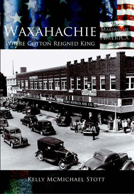 Waxahachie:, Texas: Kelly McMichael Scott: 9780738523897: Making of ...