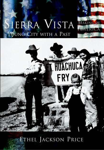 Sierra Vista:, Arizona: Ethel Jackson Price: 9780738524344: Making of ...
