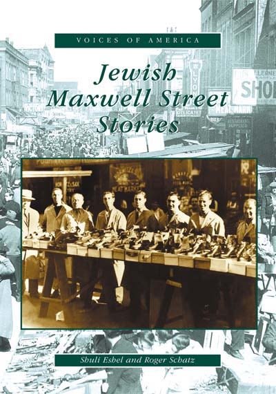 Jewish Maxwell Street Stories, Illinois: Shuli Eshel: 9780738532400 ...