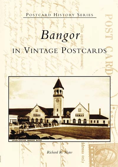 Bangor in Vintage Postcards, Maine: Richard R. Shaw: 9780738536040 ...