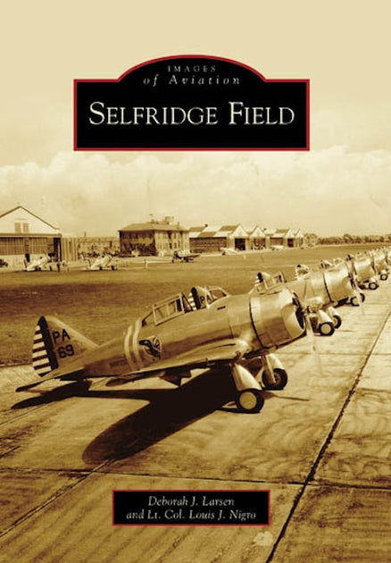 Selfridge Field, Michigan: Deborah J. Larsen: 9780738540238: Images of ...