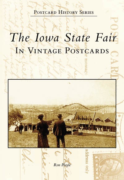 The Iowa State Fair: In Vintage Postcards, Iowa: Ron Playle ...