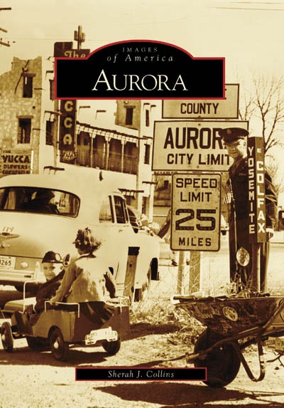 Aurora, Colorado: Sherah J. Collins: 9780738548241: Images of America ...