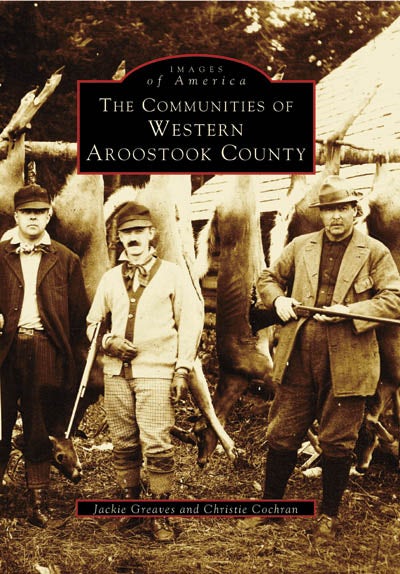 The Communities of Western Aroostook County, Maine: Jackie H. Greaves ...