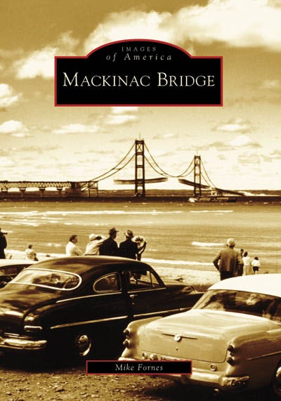 Mackinac Bridge, Michigan: Mike Fornes: 9780738550695: Images of ...