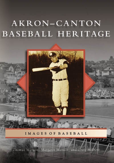 Akron-Canton Baseball Heritage, Ohio: Thomas Maroon: 9780738551135 ...