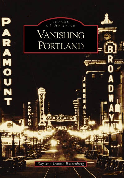 Vanishing Portland, Oregon: Ray Bottenberg: 9780738558301: Images of ...