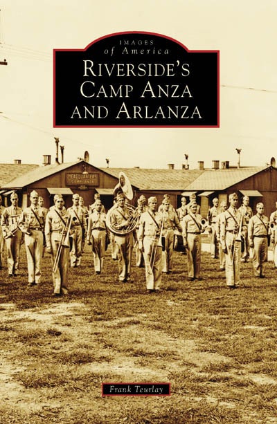 Riverside's Camp Anza and Arlanza, California: Frank Teurlay ...