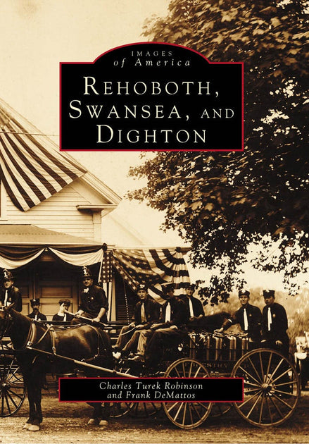 Rehoboth, Swansea, and Dighton, Massachusetts: Charles Turek Robinson ...