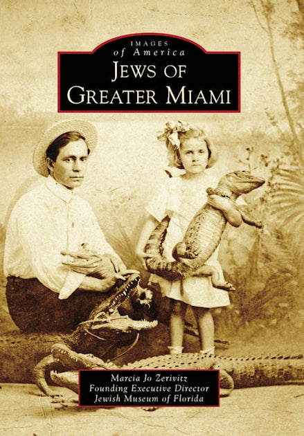 Jews of Greater Miami, Florida: Marcia Jo Zerivitz: 9780738567198 ...