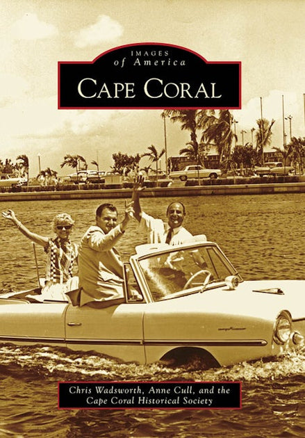 Cape Coral, Florida: Chris Wadsworth: 9780738567716: Images of America ...