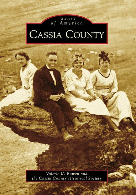 Cassia County, Idaho: Valerie K. Bowen: 9780738569284: Images of ...