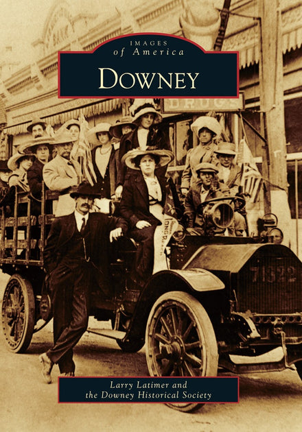 Downey, California: Larry Latimer: 9780738571645: Images of America ...