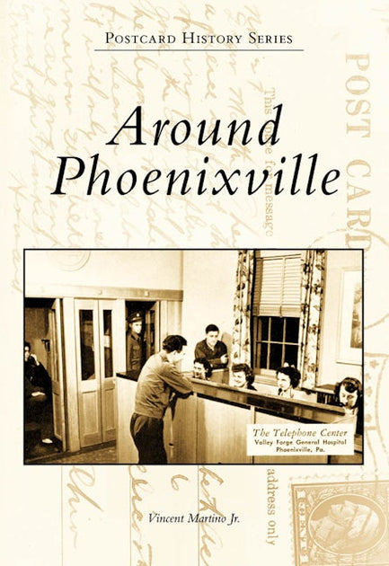 Around Phoenixville, Pennsylvania: Vincent Martino Jr.: 9780738572079 ...