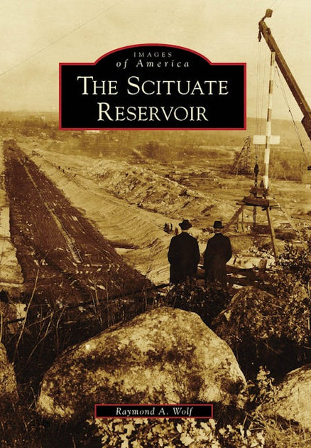 The Scituate Reservoir, Rhode Island: Raymond A. Wolf: 9780738573809 ...
