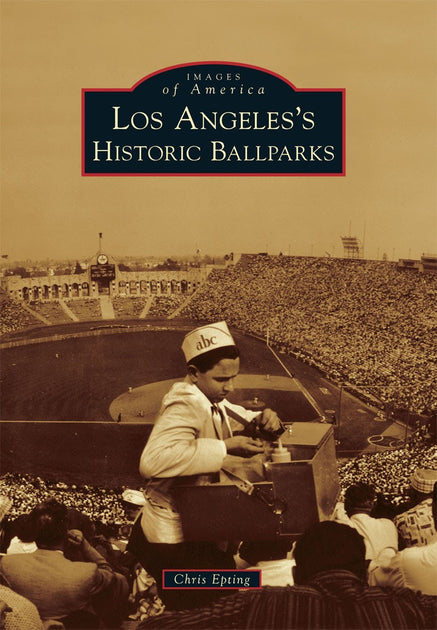 Los Angeles's Historic Ballparks, California: Chris Epting ...