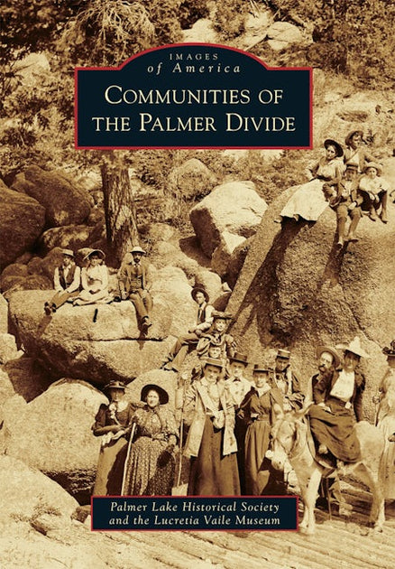 Communities of the Palmer Divide, Colorado: Palmer Lake Historical ...