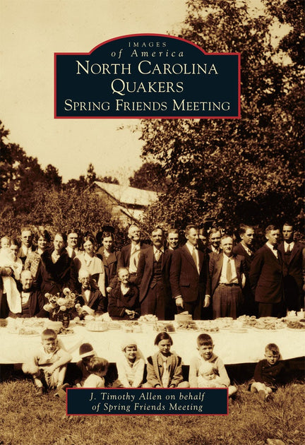 North Carolina Quakers, North Carolina: J. Timothy Allen: 9780738582313: Images of America ...