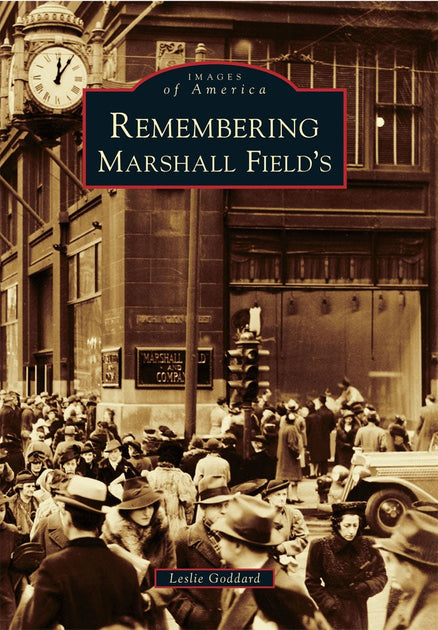 Remembering Marshall Field's, Illinois: Leslie Goddard: 9780738583686 ...