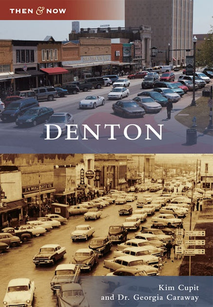 Denton, Texas: Kim Cupit: 9780738585185: Then and Now: Paperback ...