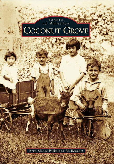 Coconut Grove, Florida: Arva Moore Parks: 9780738586274: Images of ...