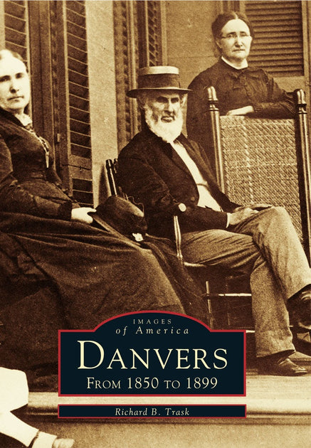 Danvers, Massachusetts: Richard B. Trask: 9780738588490: Images of ...