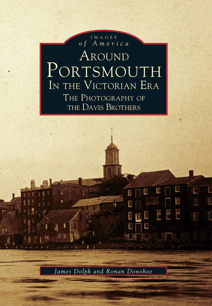 Around Portsmouth In The Victorian Era, New Hampshire: James Dolph ...