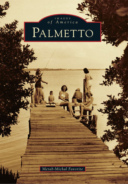 Palmetto, Florida: Merab-Michal Favorite: 9780738591049: Images of ...