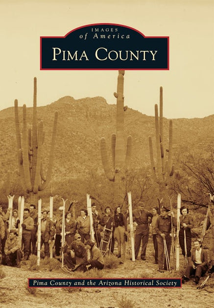 Pima County, Arizona: Pima County and the Arizona Historical Society ...