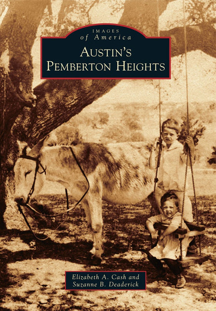 Austin's Pemberton Heights, Texas: Elizabeth A. Cash: 9780738595894 ...