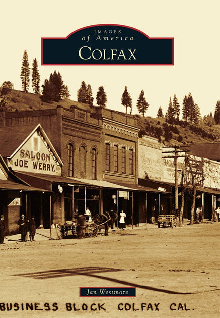 Colfax, California: Jan Westmore: 9780738596112: Images of America ...