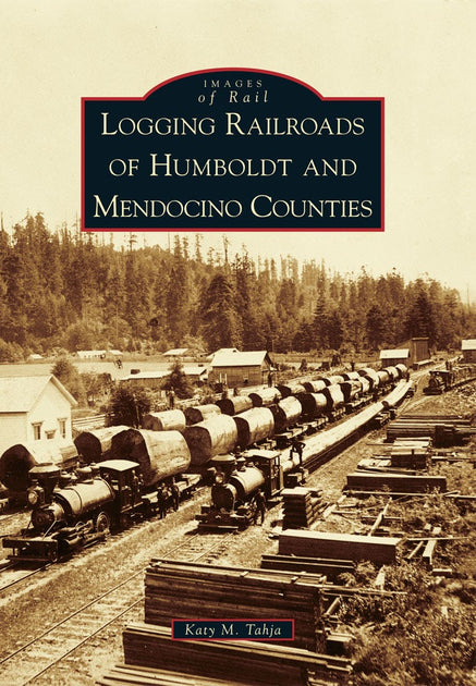 Logging Railroads of Humboldt and Mendocino Counties, California: Katy ...