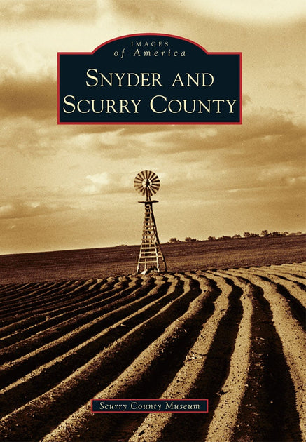 Snyder and Scurry County, Texas: Scurry County Museum: 9780738596969 ...