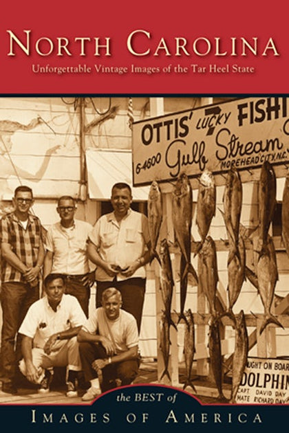 North Carolina Unforgettable Vintage Images of the Tar Heel State ...