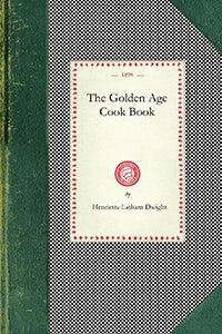 Golden Age Cook Book: Henrietta Latham Dwight: 9781429011969: Applewood ...