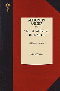 Life of Samuel Bard, M. D.: John McVickar: 9781429044240: Paperback ...