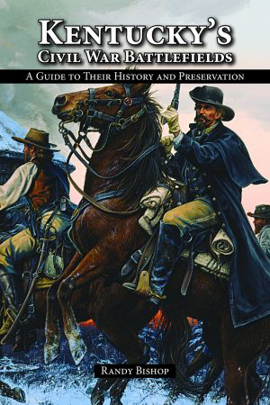 Kentucky's Civil War Battlefields, Kentucky: Randy Bishop ...