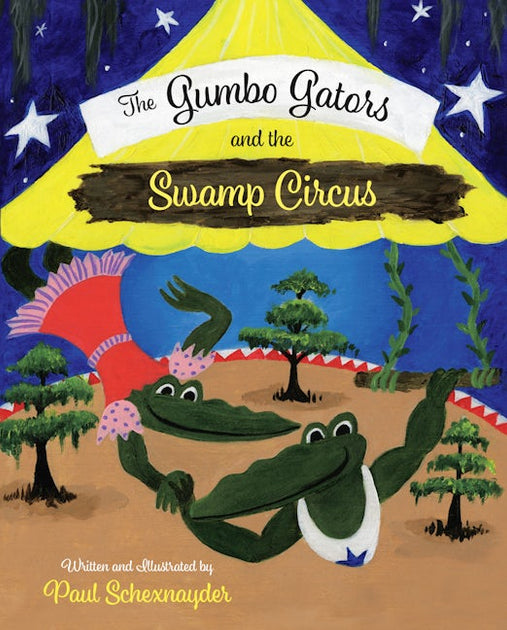 The Gumbo Gators and the Swamp Circus: Paul Schexnayder: 9781455628018 ...